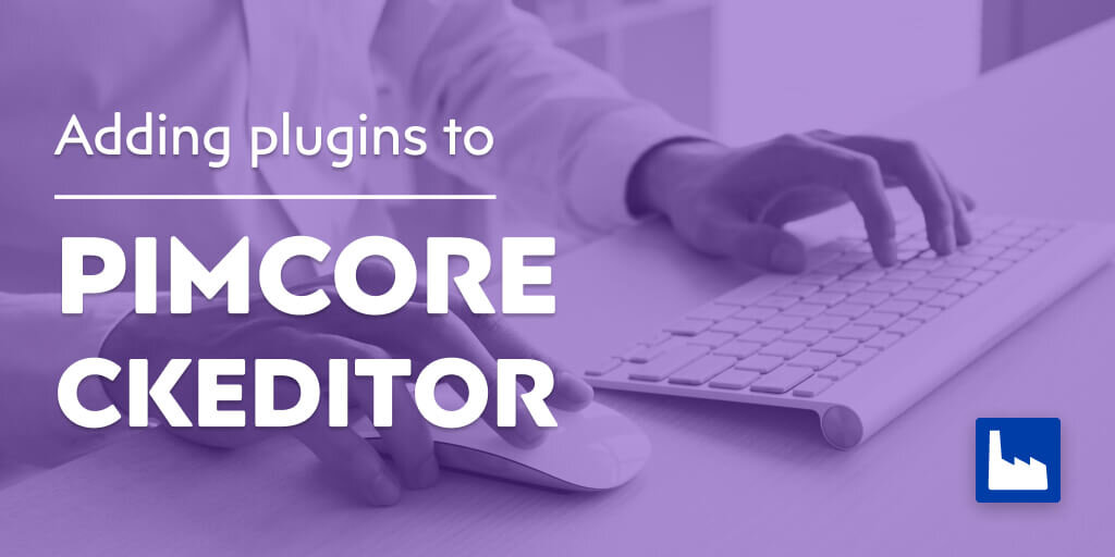 Adding Plugins To PimCore Admin Single CKEditor Or Globally To All WYSIWYG s